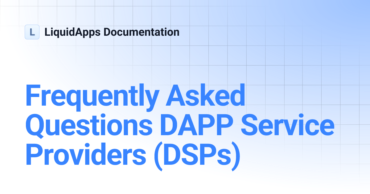 Frequently Asked Questions DAPP Service Providers (DSPs) | LiquidApps Documentation