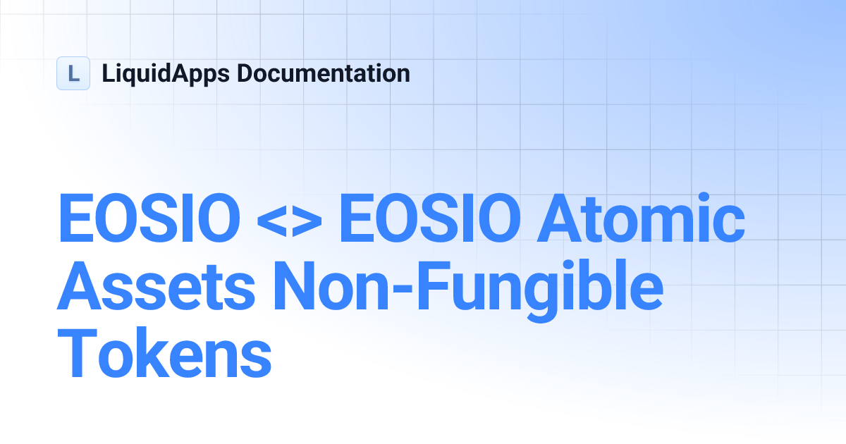 EOSIO EOSIO Atomic Assets Non-Fungible Tokens | LiquidApps Documentation